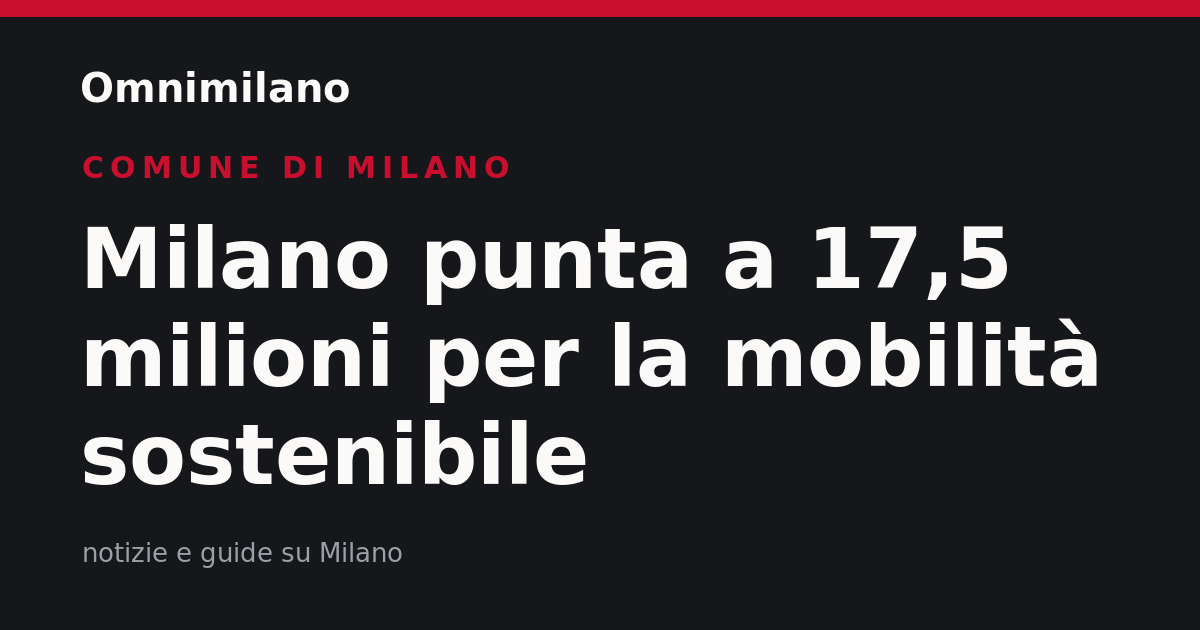 Milano punta a 17,5 milioni per la mobilità sostenibile — Omnimilano