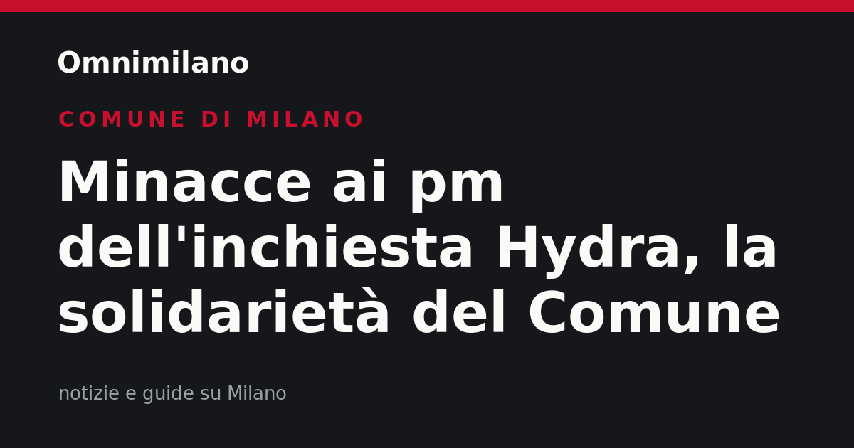 Minacce ai pm dell'inchiesta Hydra, la solidarietà del Comune — Omnimilano